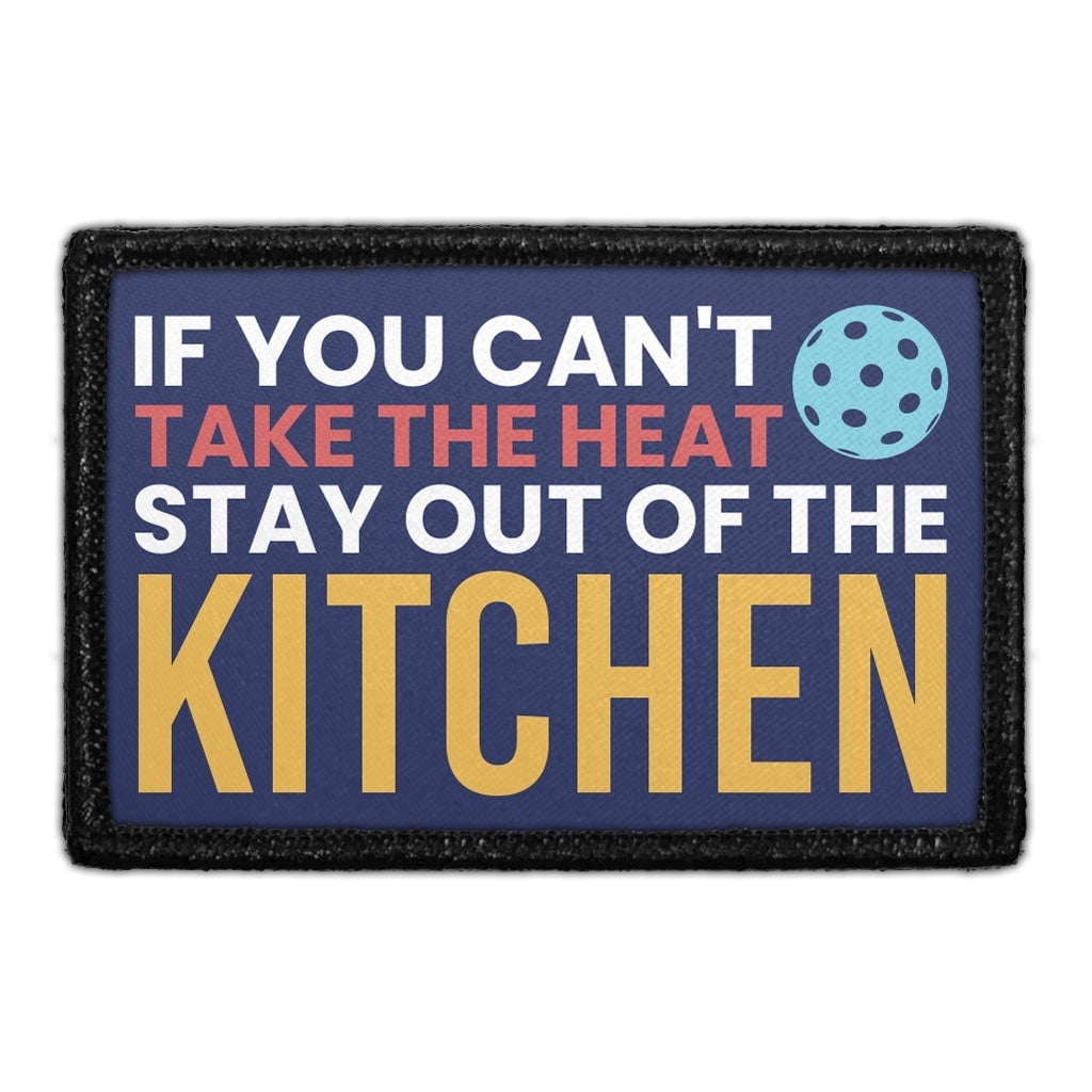 If You Can't Take The Heat Stay Out of The Kitchen - Removable Patch ...
