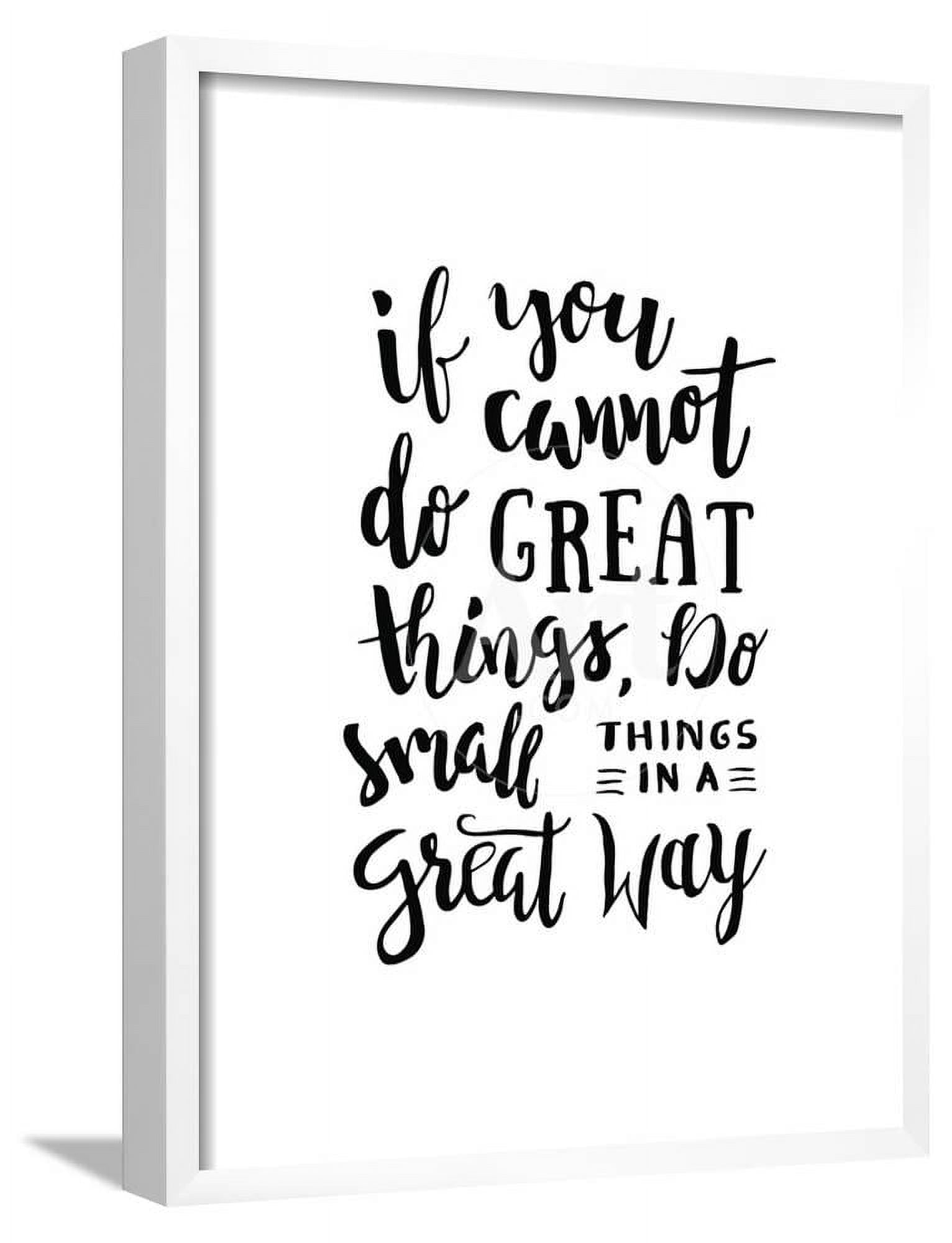 If You Cannot Do Great Things, Do Small Things in a Great Way ...