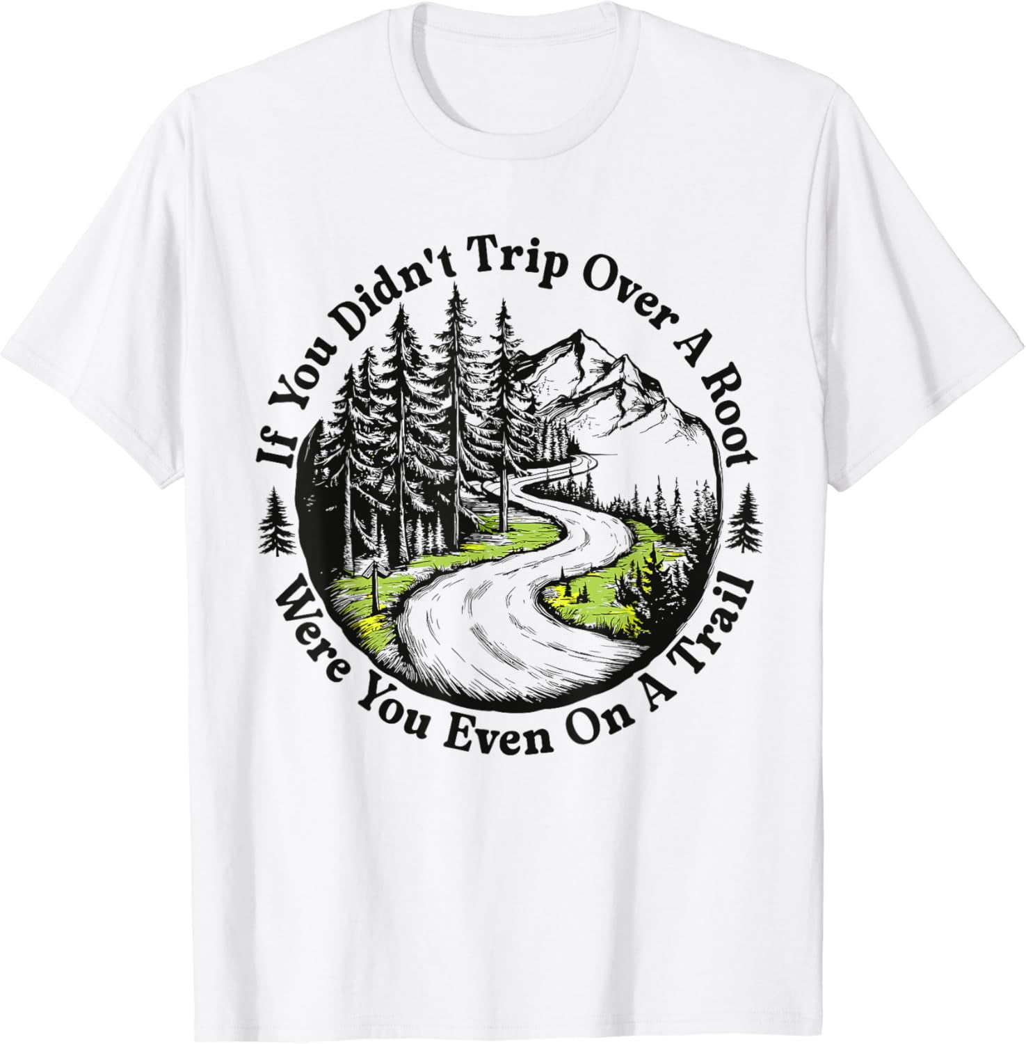 If You Didn't Trip Over a Root Were You Even on a Trail T-Shirt ...