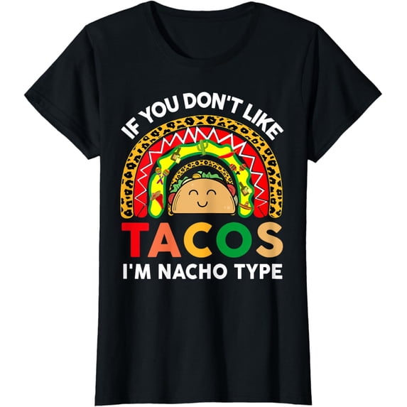 If You Don'T Like Tacos I'M Nacho Type Shirt Cinco De Mayo T-Shirt ...