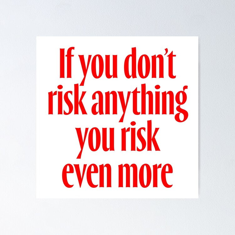 If You Don'T Risk Anything, You Risk Even More. V.5 Poster- Unframed ...