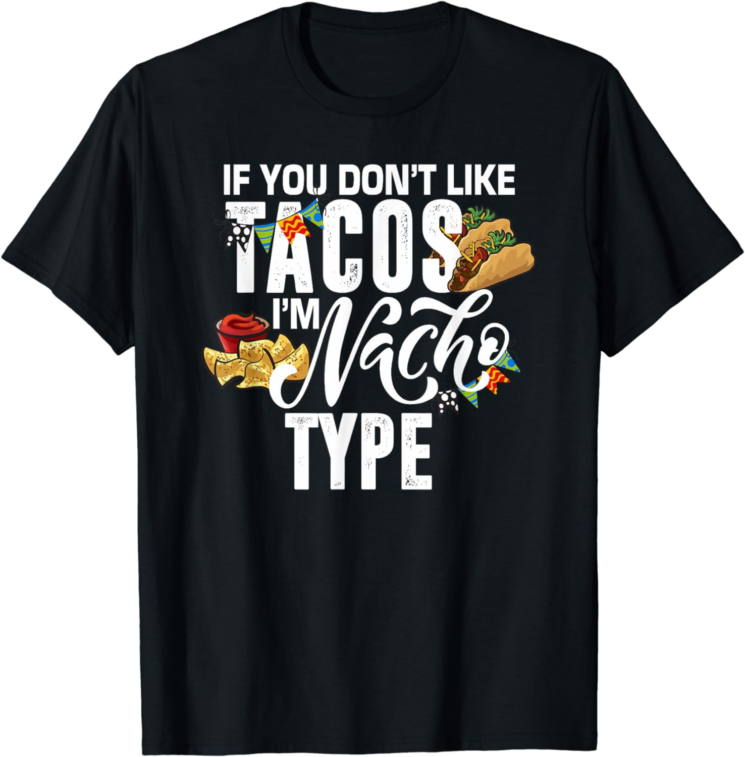 If You Don't Like Tacos I'm Nacho Type, Cinco De Mayo Cotton T-Shirt ...