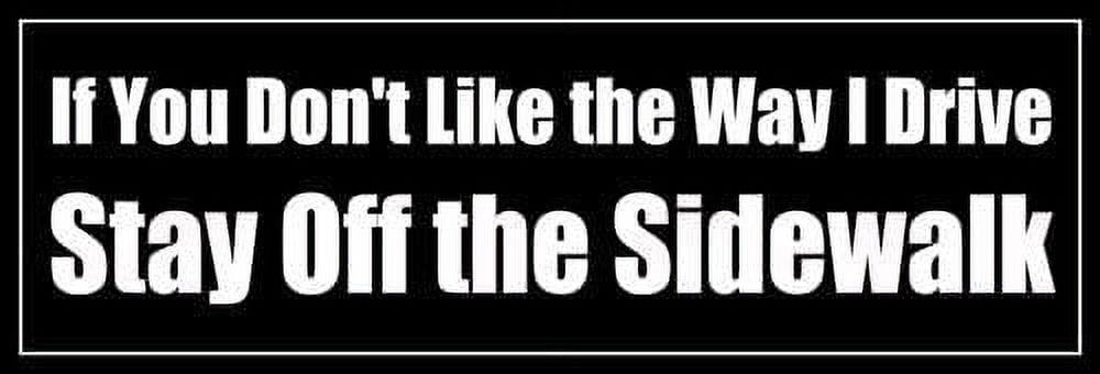 If You Don't Like the Way I Drive Stay Off the Sidewalk Bumper 3M ...