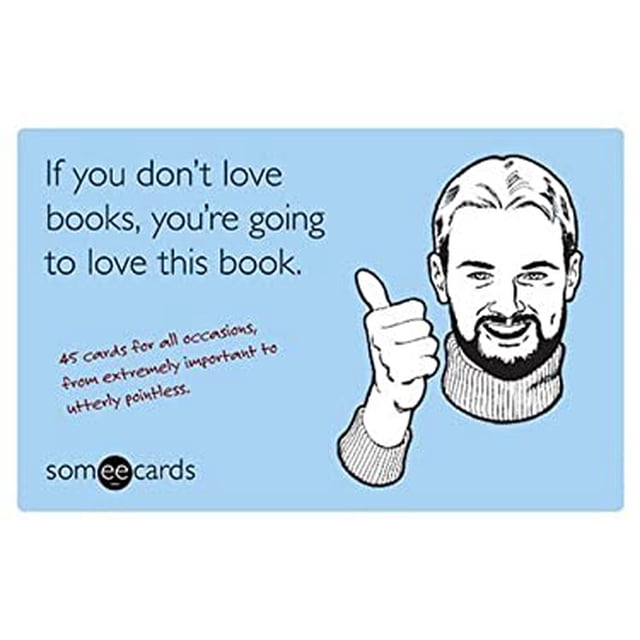 If You Don't Love Books, You're Going to Love This Book (someecards ...