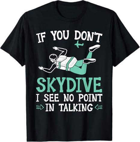 If You Don't Skydive I See No Point Of Talking Skydiving T-Shirt ...
