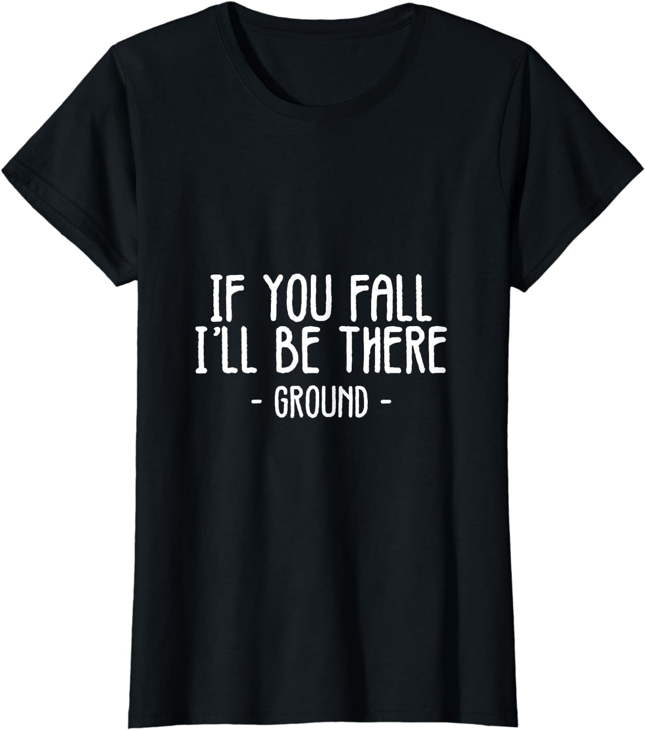 If You Fall I'll Be There Funny Sayings Ground Jokes Gift T-Shirt ...