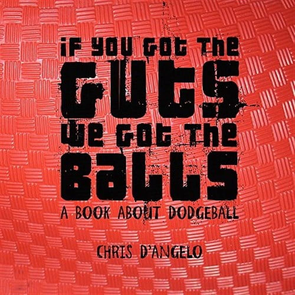 If You Got the Guts, We Got the Balls: A Book about Dodgeball - Walmart ...
