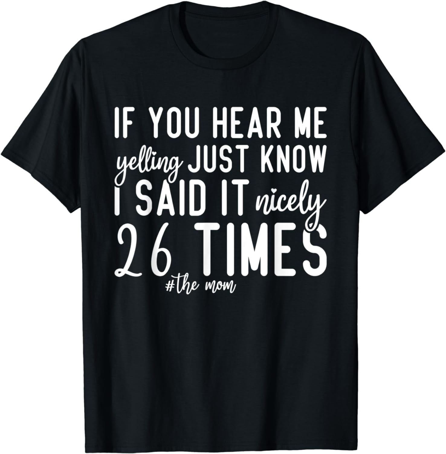 If You Hear Me Yelling Just Know I Said It Nicely 26 Times Short T ...