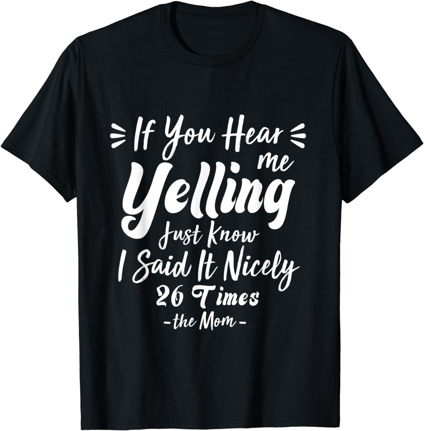 If You Hear Me Yelling Just Know I Said It Nicely 26 Times T-Shirt09 ...