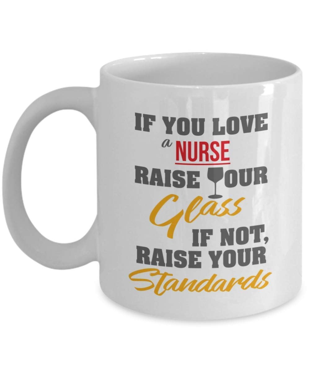 If You Love A Nurse, Raise Your Glass. If Not, Raise Your Standards ...