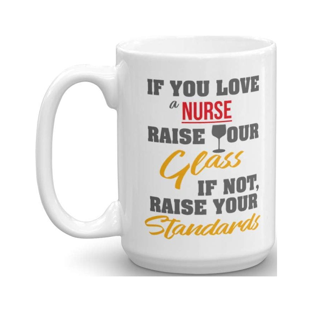 If You Love A Nurse, Raise Your Glass. If Not, Raise Your Standards ...
