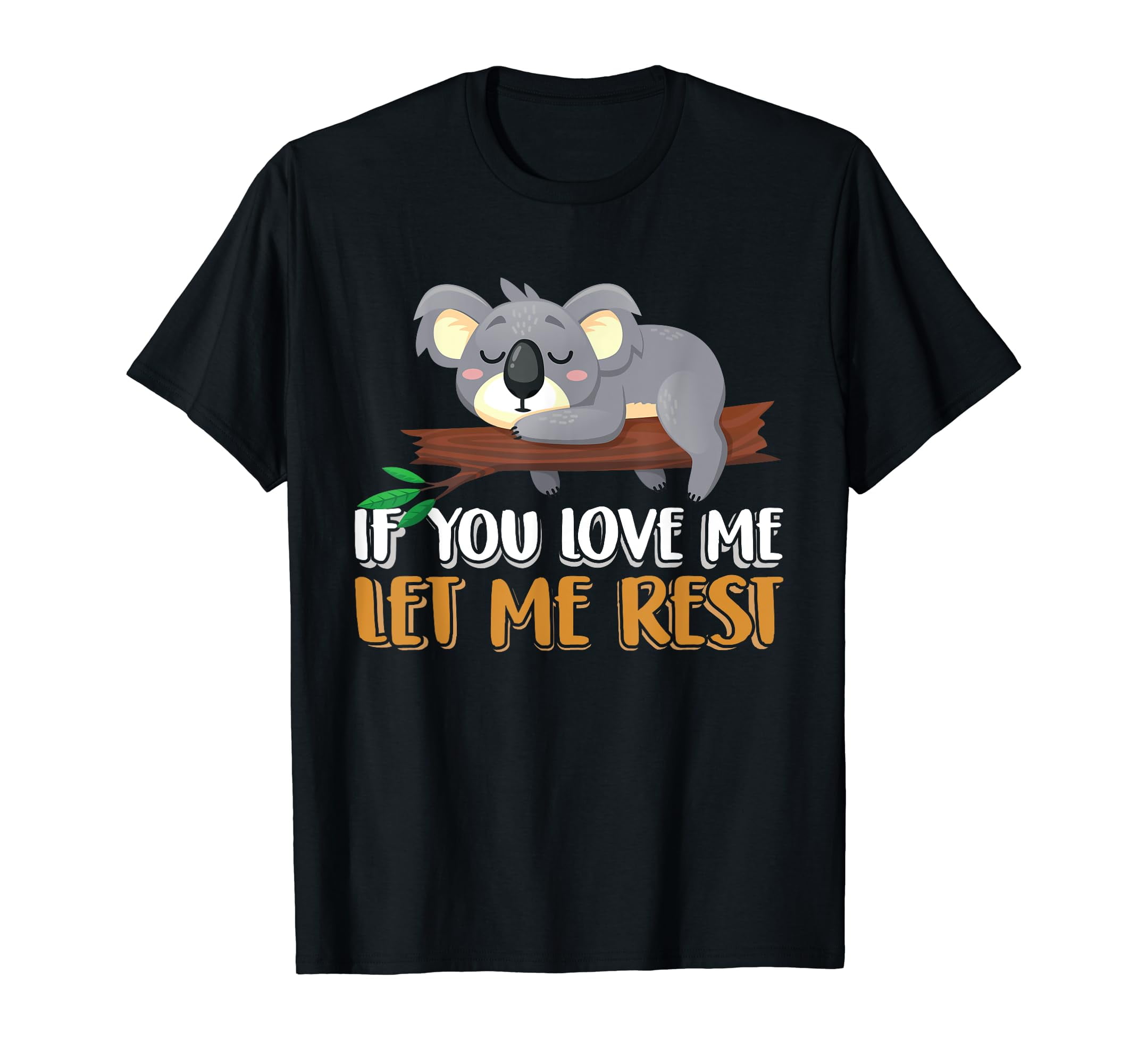 If You Love Me Let Me Rest Koala Koala Bear Animal Koalas T-Shirt ...