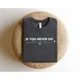 If You Never Go You ll Never Know Shirt,Women's Travel Shirt, Vacation ...