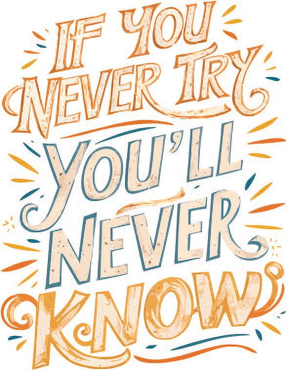 If You Never Try You Will Never Know Quote Positive Life Motivation ...