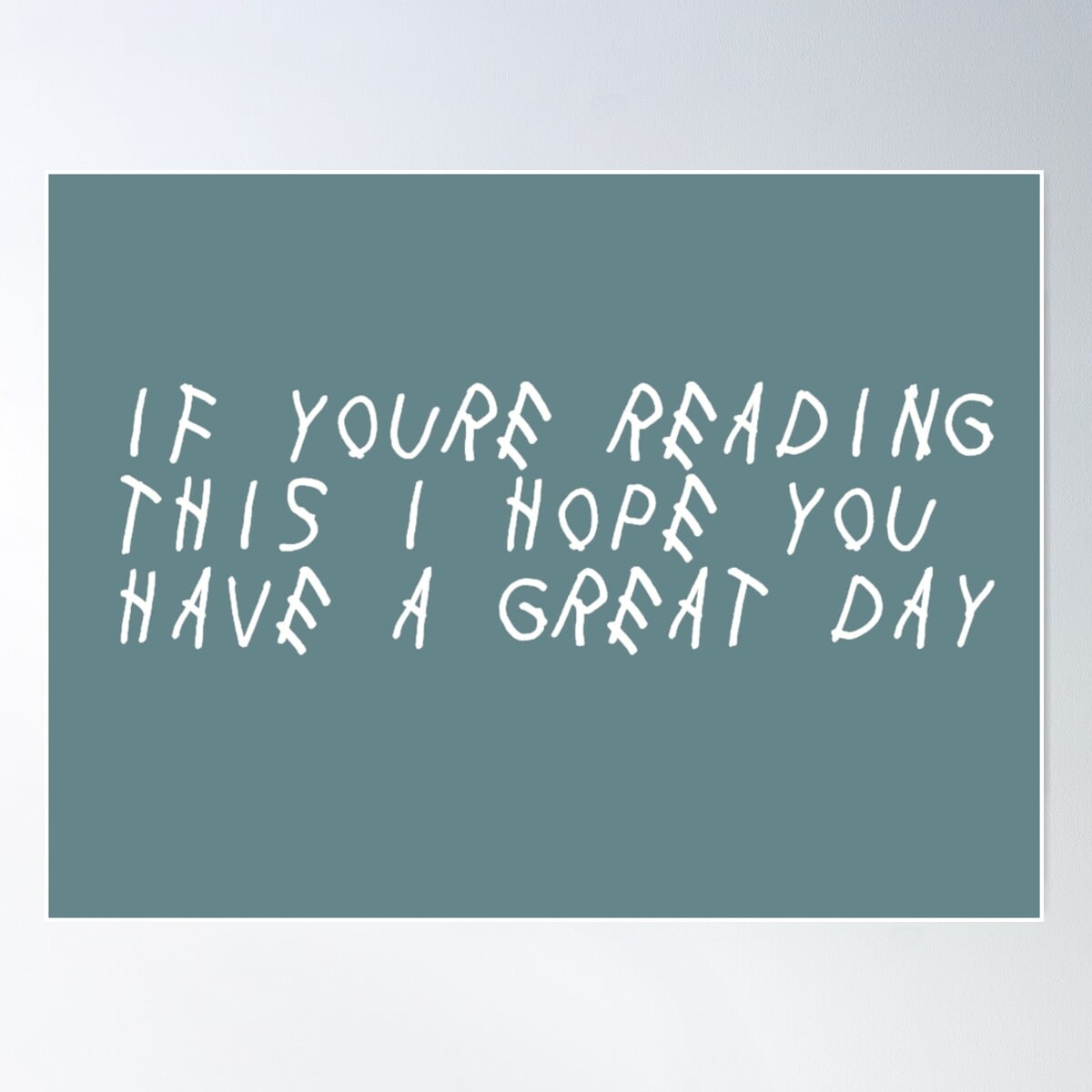 If Youâ€™Re Reading This I Hope You Have A Great Day Poster Wall Art ...