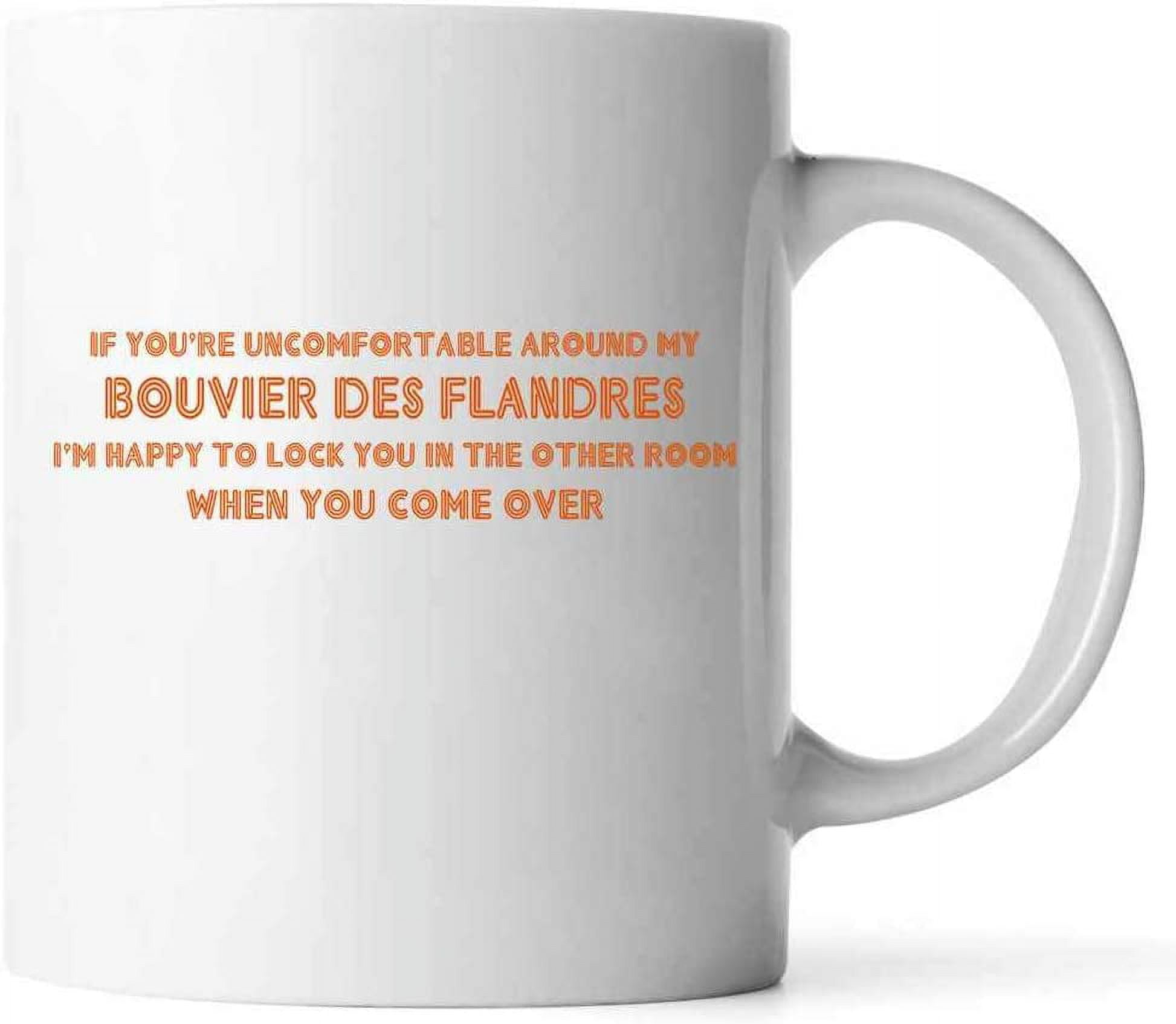If You_Re Uncomfortable Around My Bouvier Des Flandres Coffee Mug ... If You_Re Uncomfortable Around My Bouvier Des Flandres Coffee Mug ...