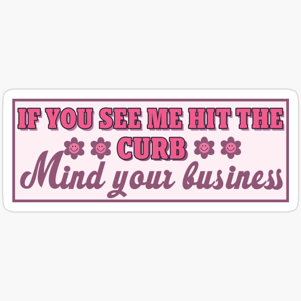 DOPASTICKER If You See Me Hit The Curb Mind Your Business Bumper ...