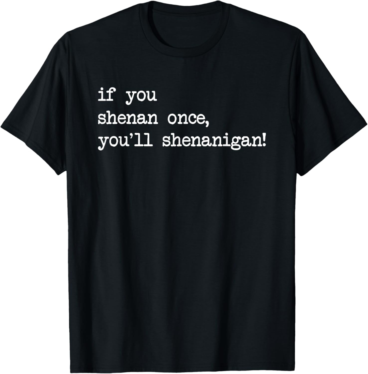 If You Shenan Once You’ll Shenanigan Funny Shenanigan T-Shirt - Walmart.com