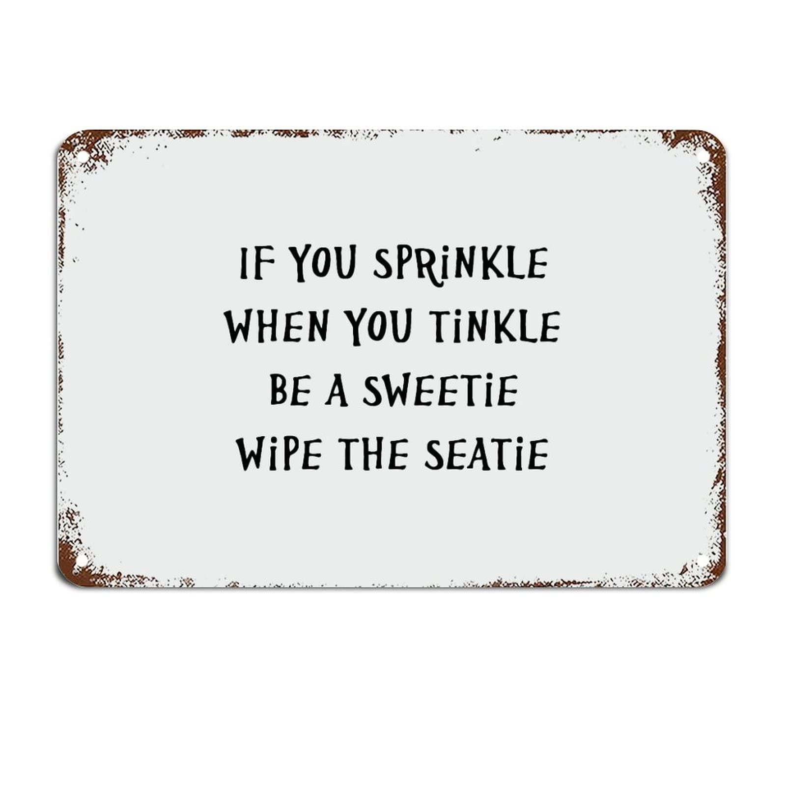 If You Sprinkle When You Tinkle Be A Sweetie Wipe The Seatie Signs ...