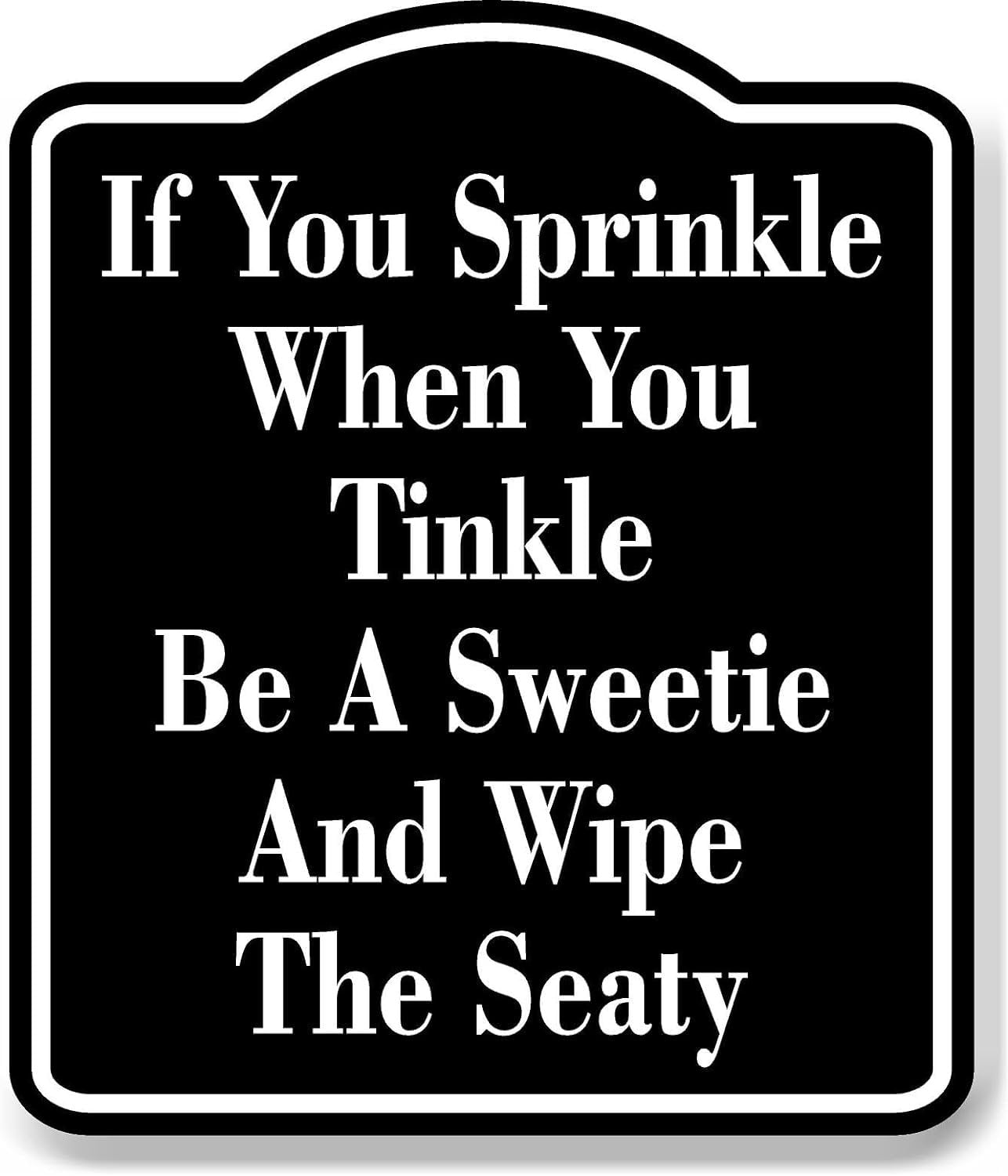 If You Sprinkle tinkle Be A Sweetie Wipe Seaty BLACK Aluminum Composite ...