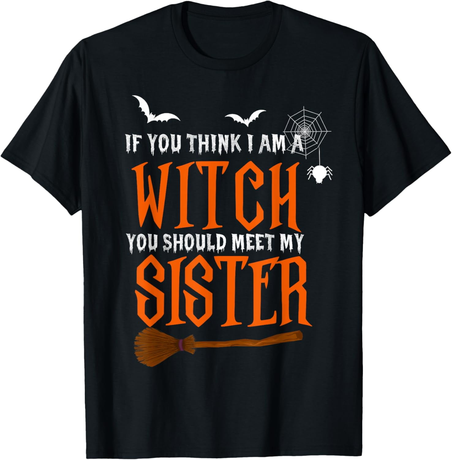 If You Think I Am A Witch You Should Meet My Sister T-Shirt - Walmart.com