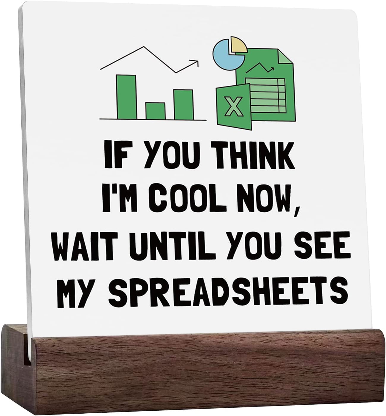 If You Think I'M Cool Now Wait Until You See My Spreadsheets Sign ...