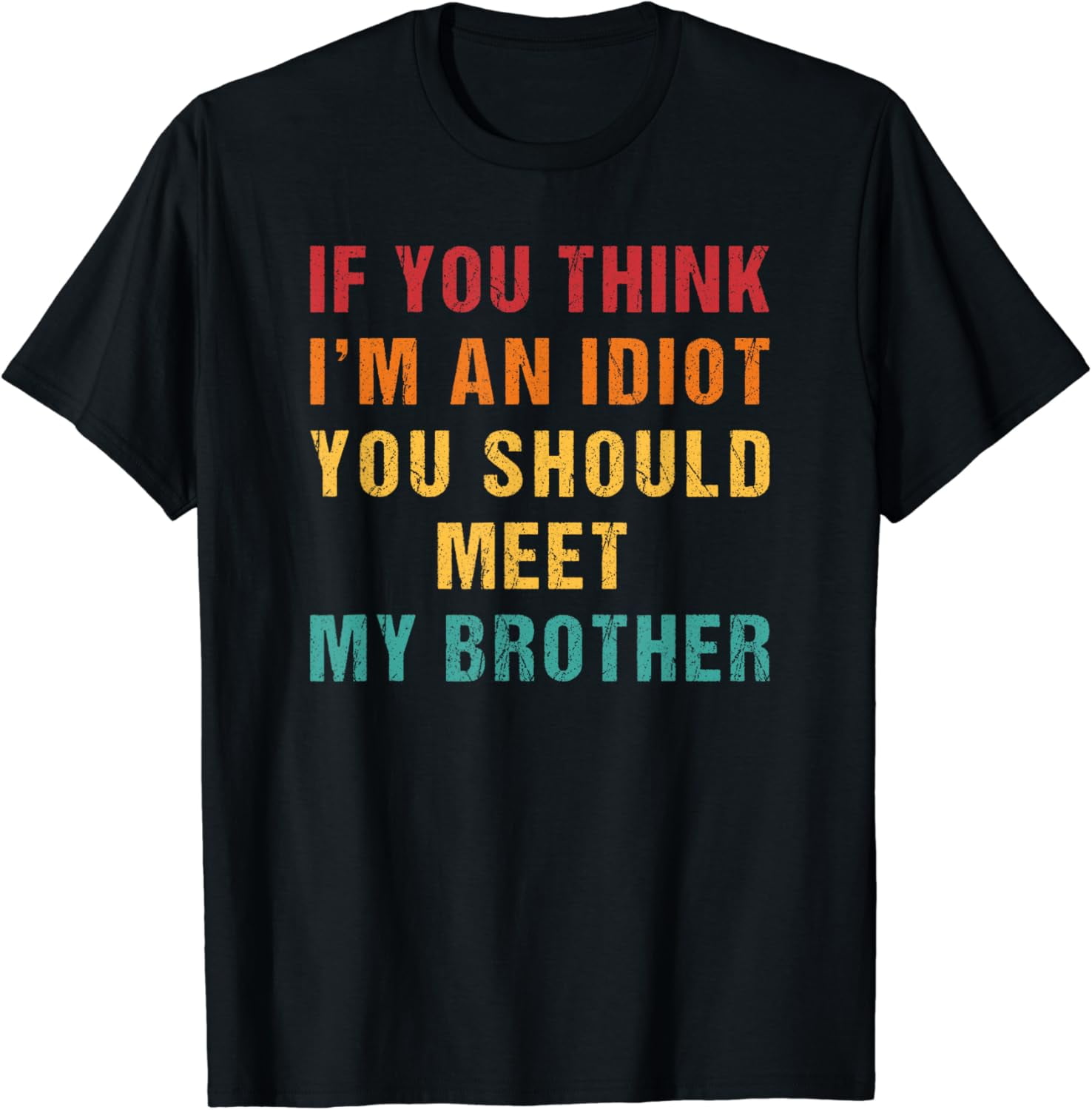 If You Think I'm An Idiot You Should Meet My Brother Funny Funny ...