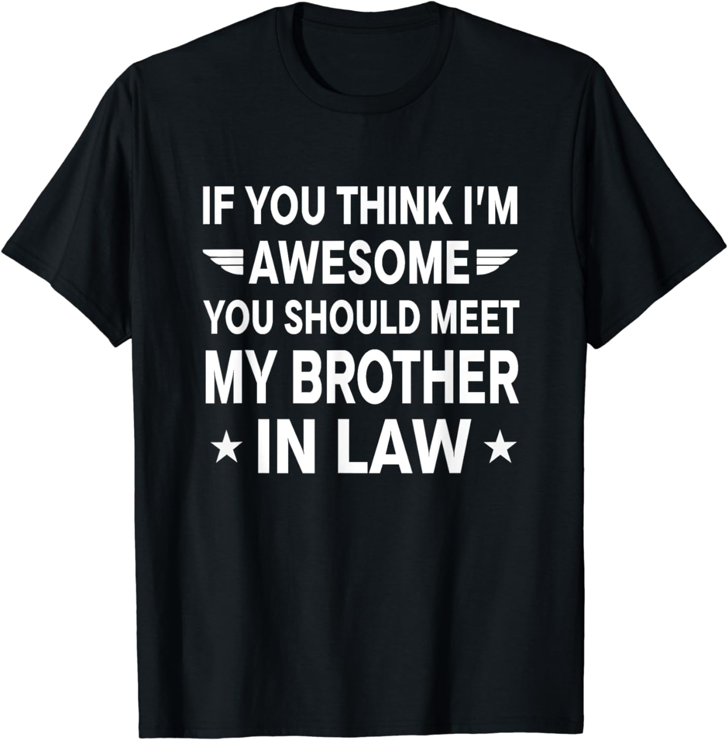 If You Think I'm Awesome Meet My Brother In Law T-Shirt Gift - Walmart.com