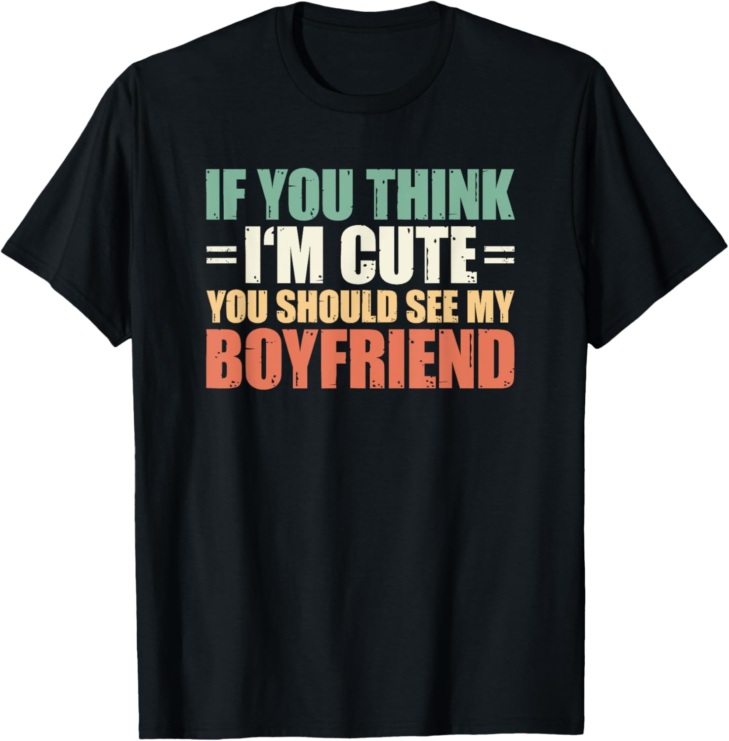 If You Think I'm Cute You Should See My Boyfriend T-Shirt - Walmart.com