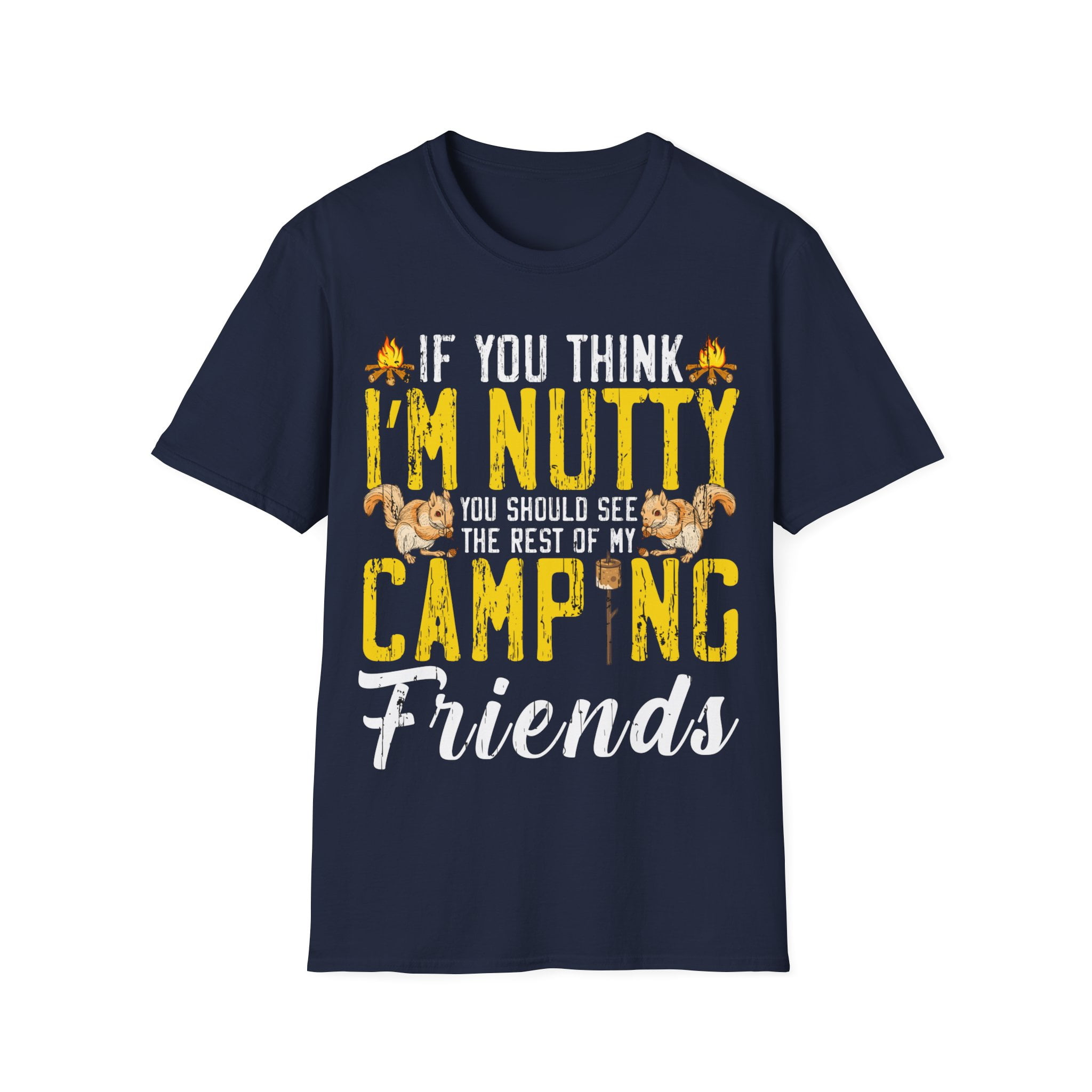 If You Think I'm Nutty, See My Camping Friend Funny Camping Unisex T-Shirt - Walmart.com