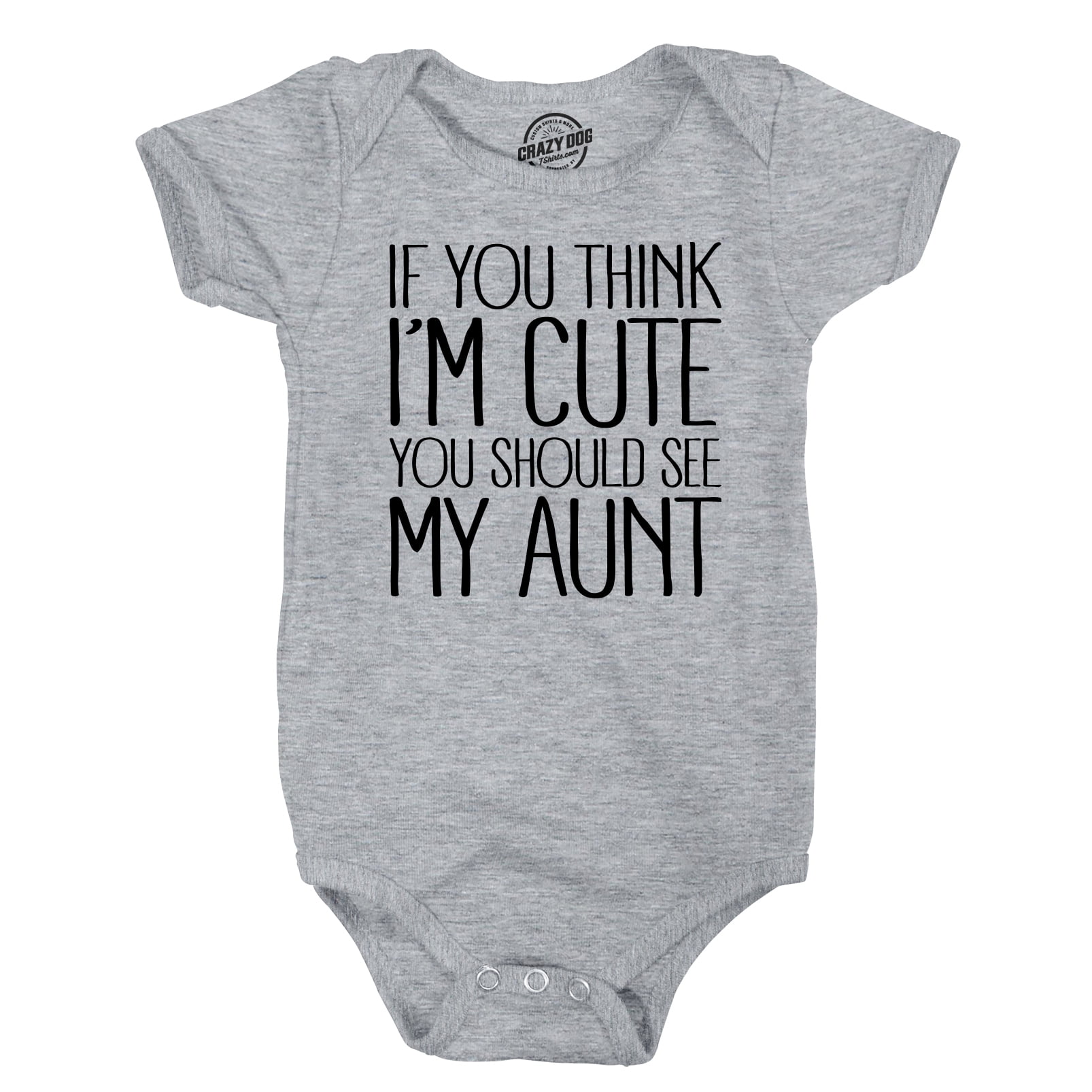 If You Think Im Cute You Should See My Aunt Creeper Funny New Baby ...