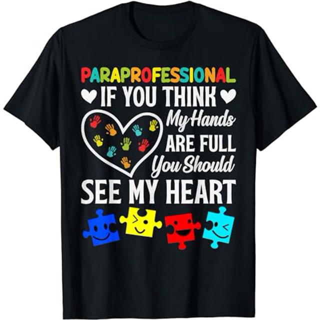 If You Think My Hands Are Full See My Heart Paraprofessional T-Shirt ...