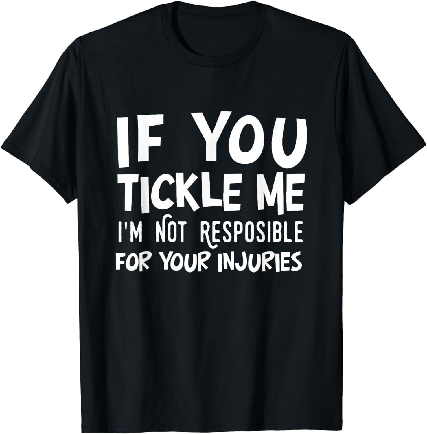 If You Tickle Me, I'm Not Responsible For Your Injuries T-Shirt ...