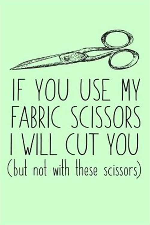 Pre-Owned If You Use My Fabric Scissors, I Will Cut You (But Not with ...