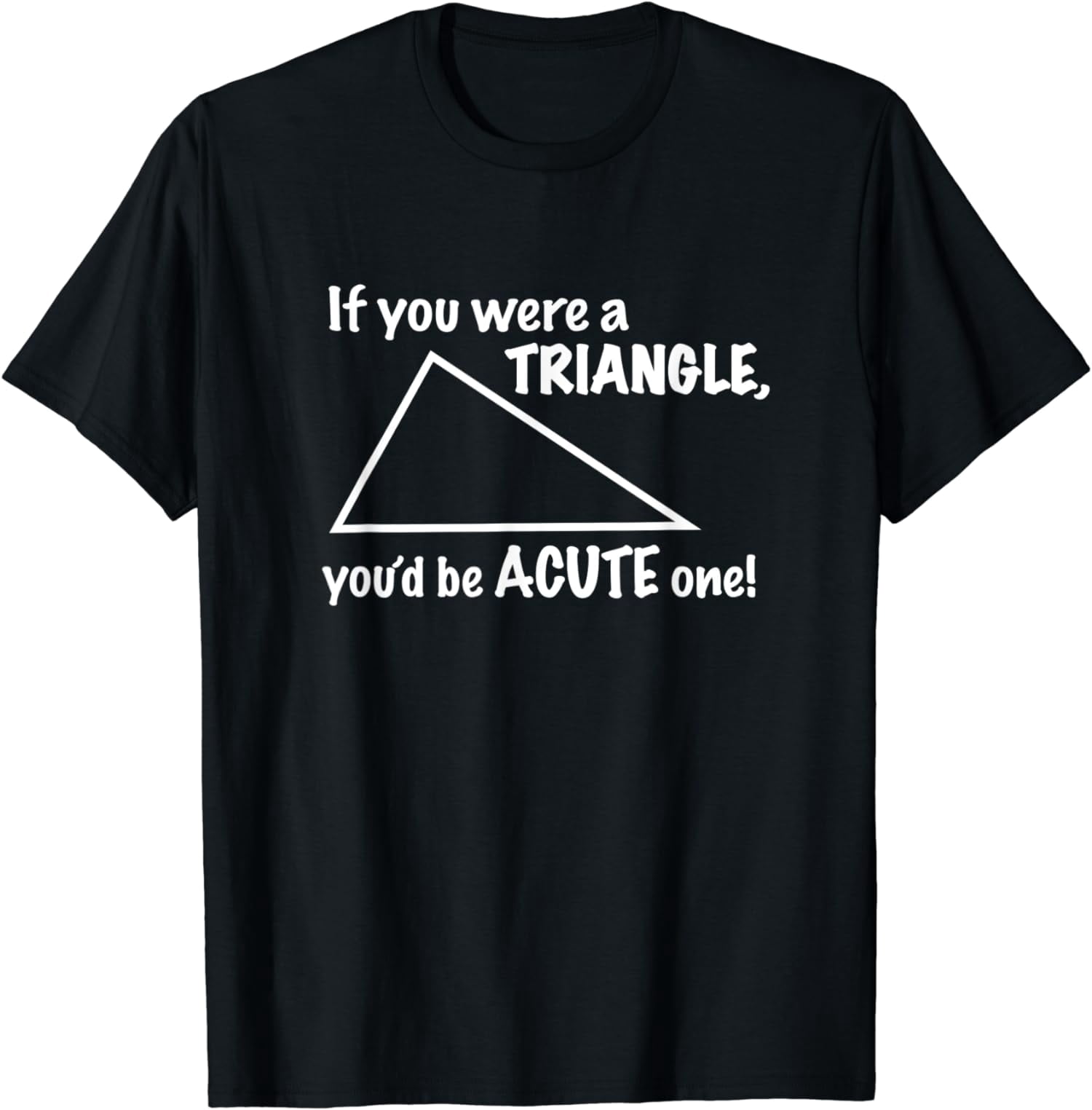If You Were A Triangle You'd Be Acute One Funny Math T-Shirt - Walmart.com