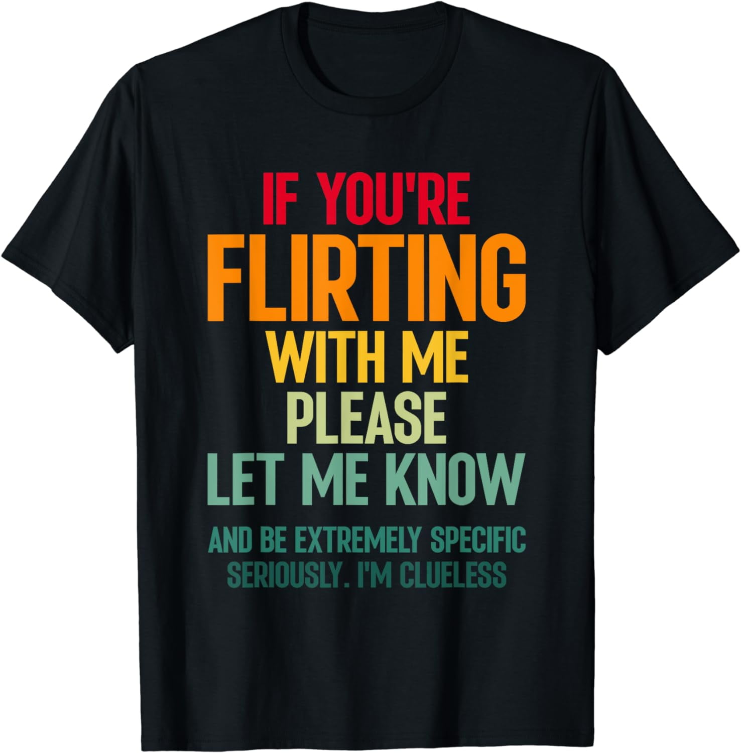 If You're Flirting With Me Please Let Know And Be Extremely T-Shirt ...