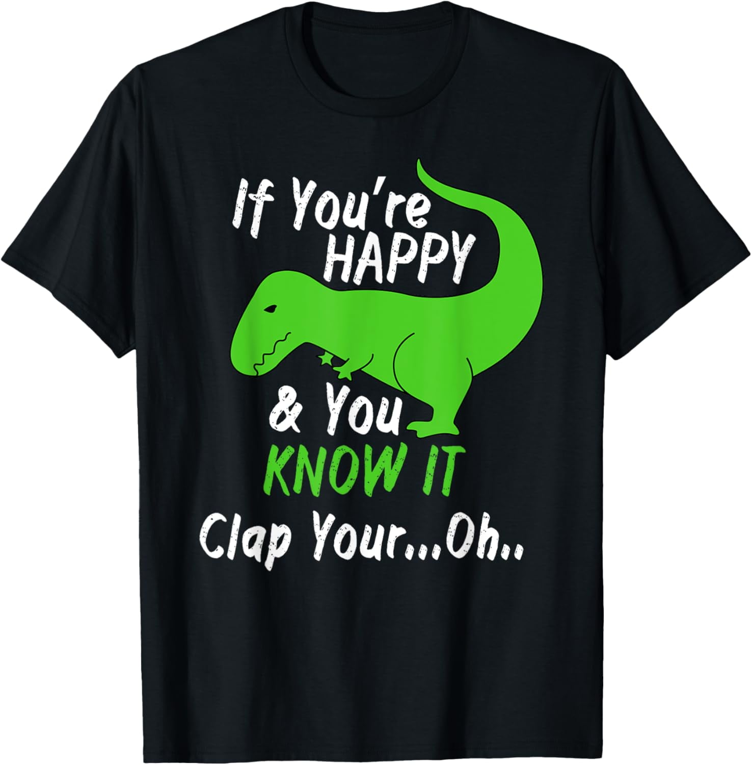 If You're Happy & You Know It Clap Your OH Sad T-Rex T-Shirt T-Shirt ...