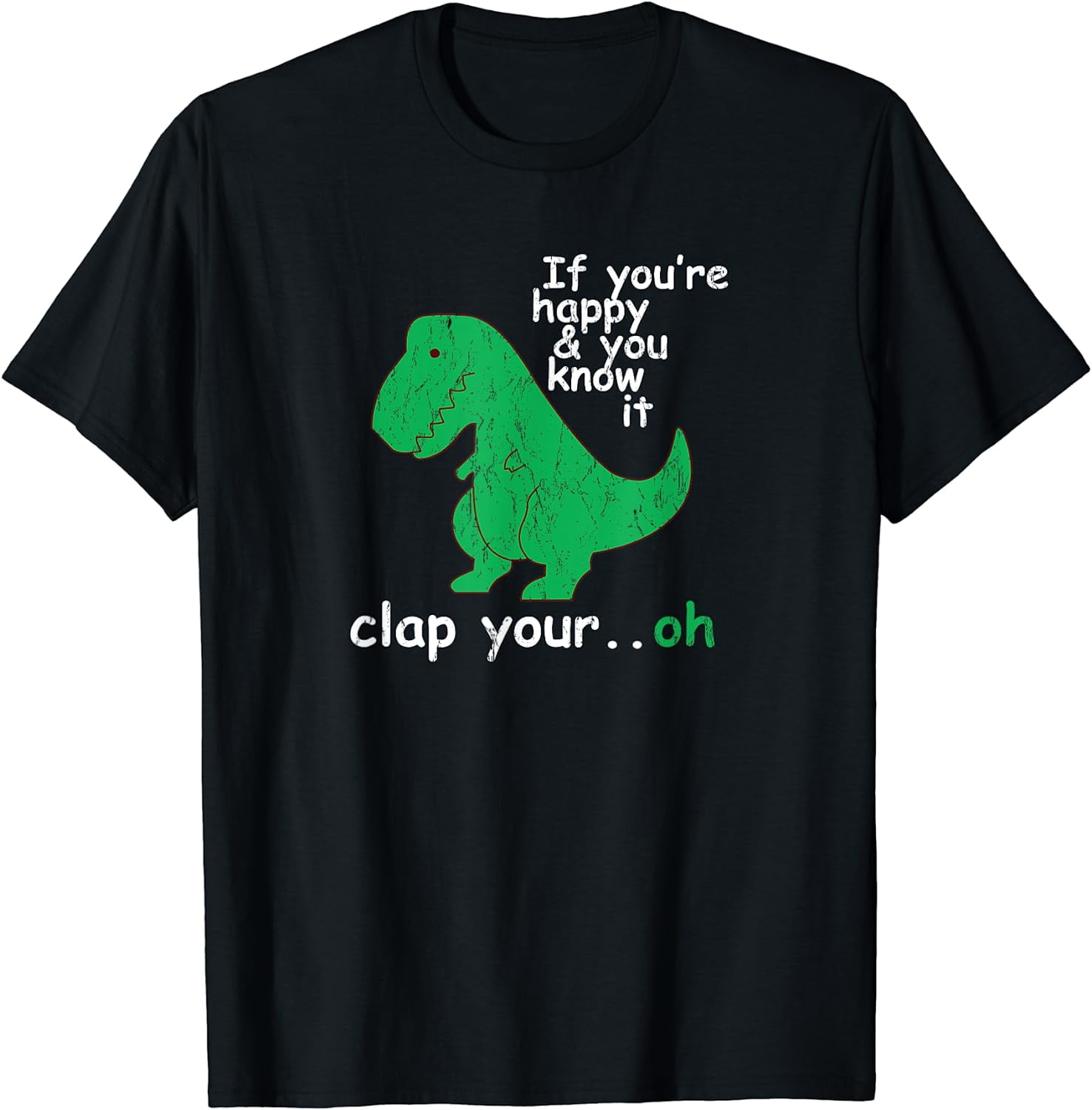 If You're Happy and You Know It Clap Your Oh T-Rex Dino T-Shirt ...