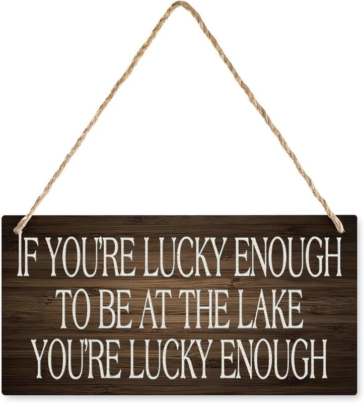 If You're Lucky Enough To Be At The Lake You're Lucky Enough Hanging ...