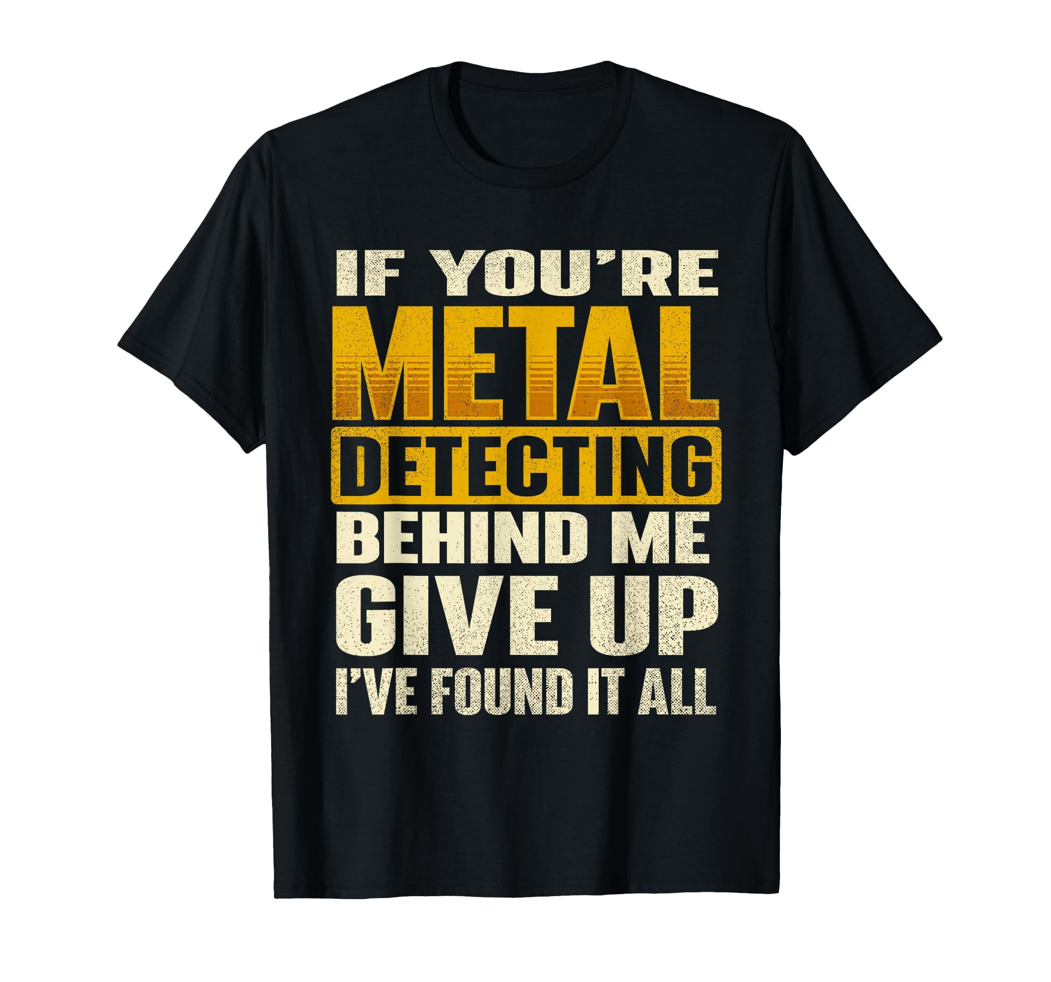 If You're Metal Detecting Behind - Treasure Hunt Detectorist T-Shirt ...