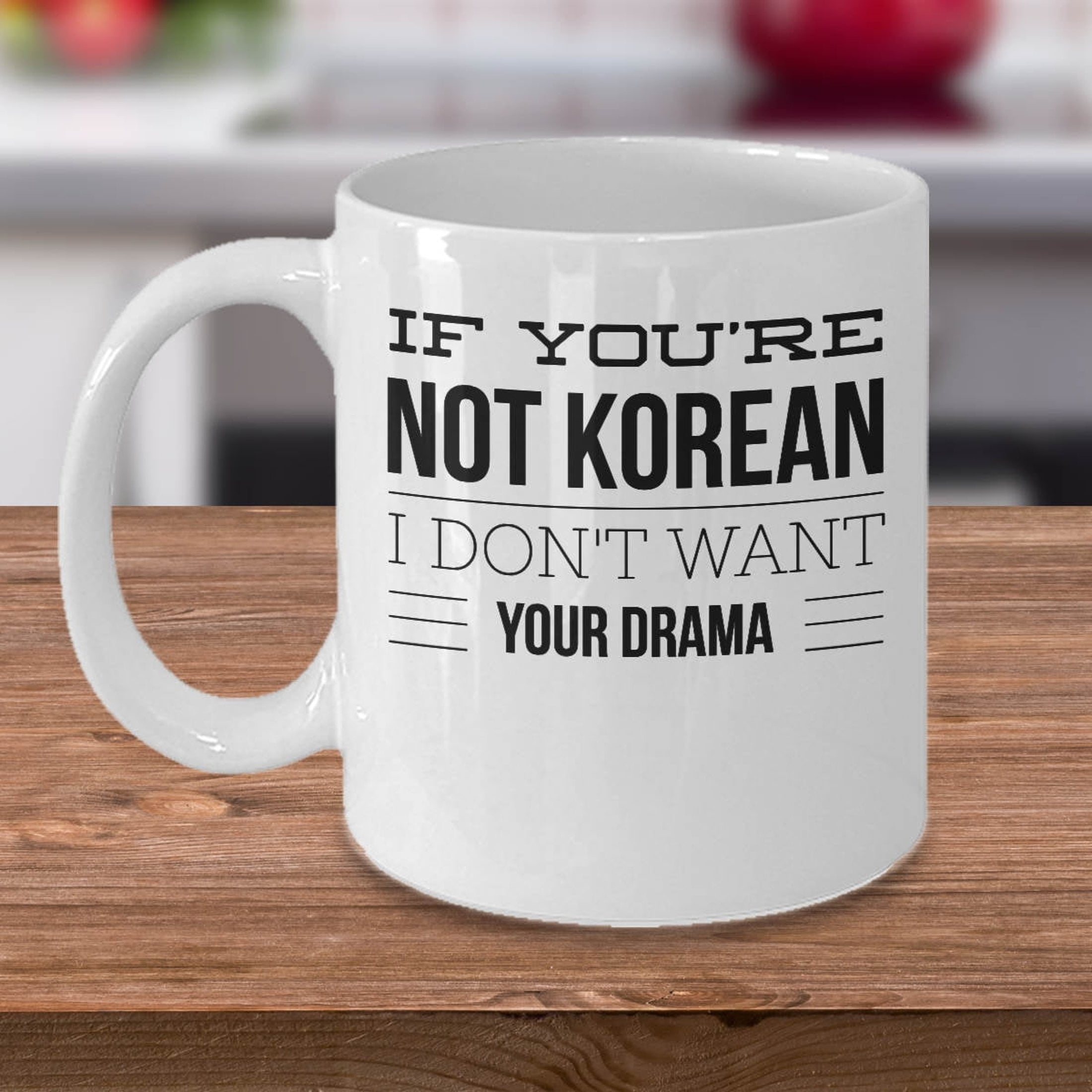 If You're Not Korean I Don't Want Your Drama - Korean Mug - Korea Gift ...