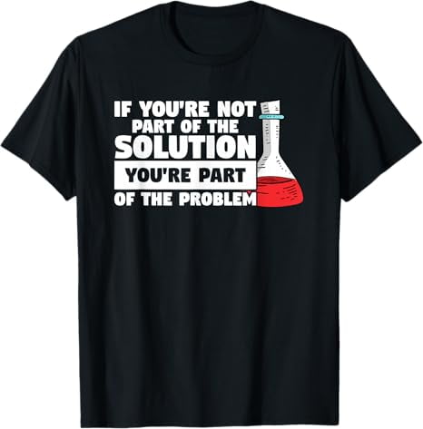 If You're Not Part Of Solution You're Precipitate Chemistry T-Shirt ...