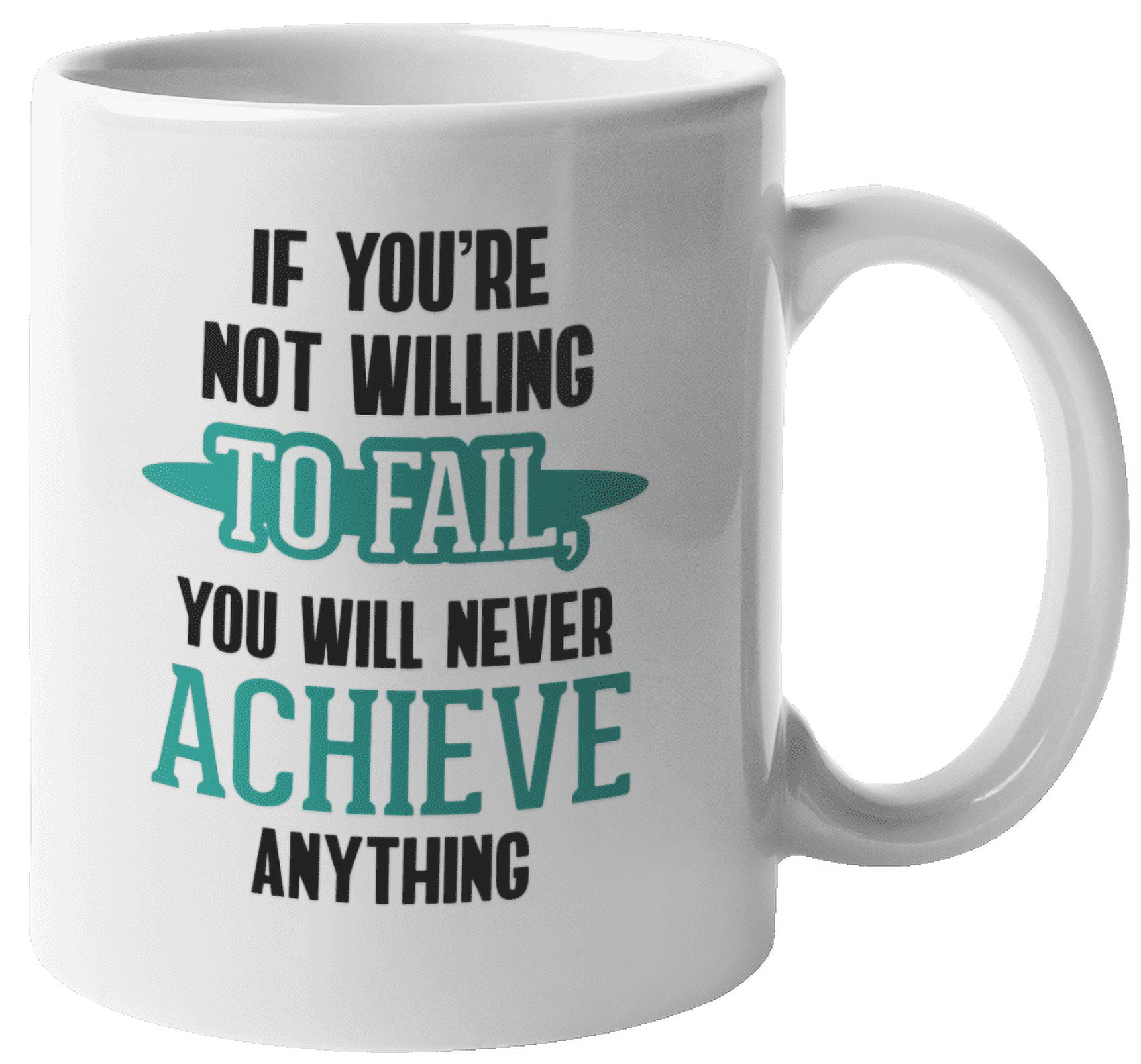 If You're Not Willing to Fail Motivational Coffee & Tea Mug Drinkware ...