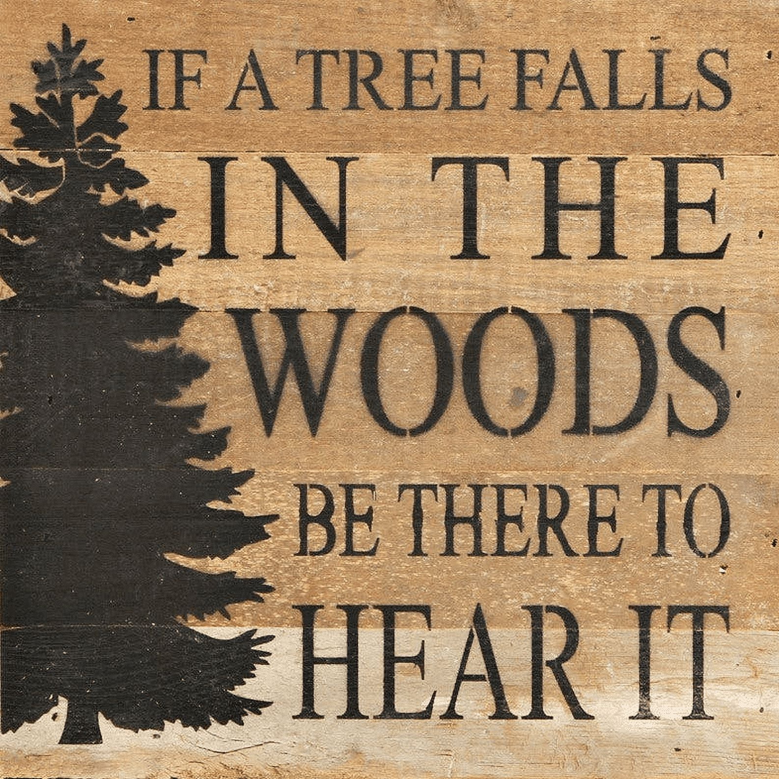 If a tree falls in the woods be the... Wall Sign NR - Natural Reclaimed ...