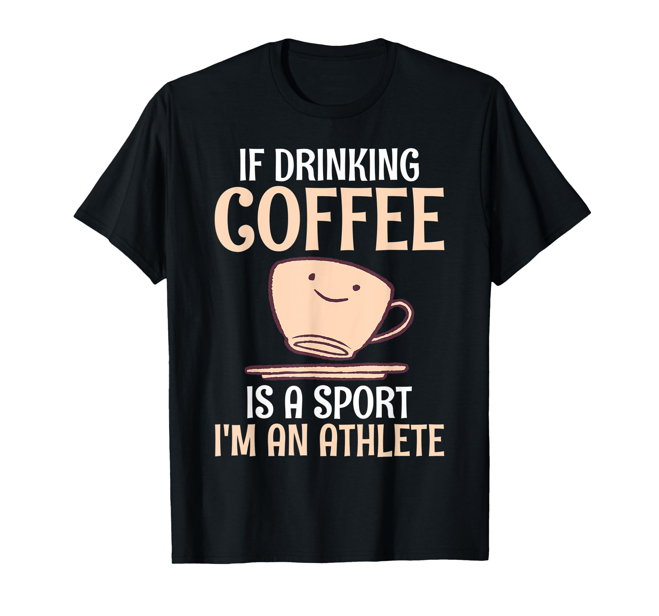 If drinking Coffee is a Sport im an Athlete Coffee Lover T-Shirt ...