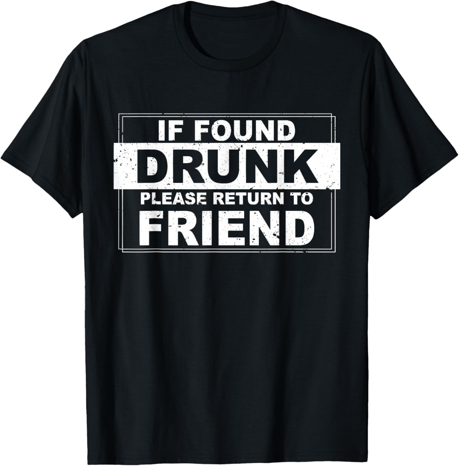 If found drunk please return to friend T-Shirt men and women can wear ...