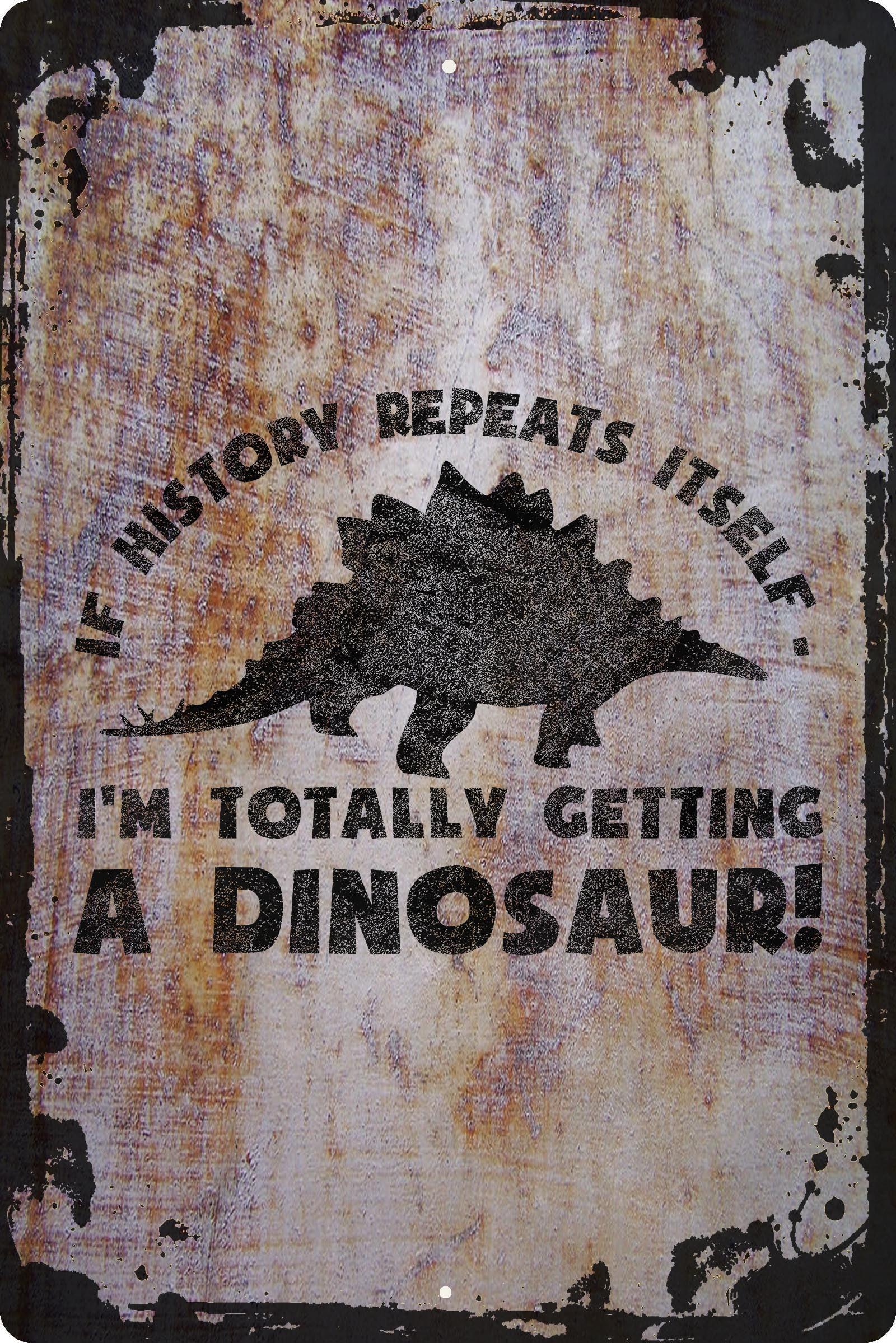 If history repeats itself I'm totally getting a dinosaur! Funny ...