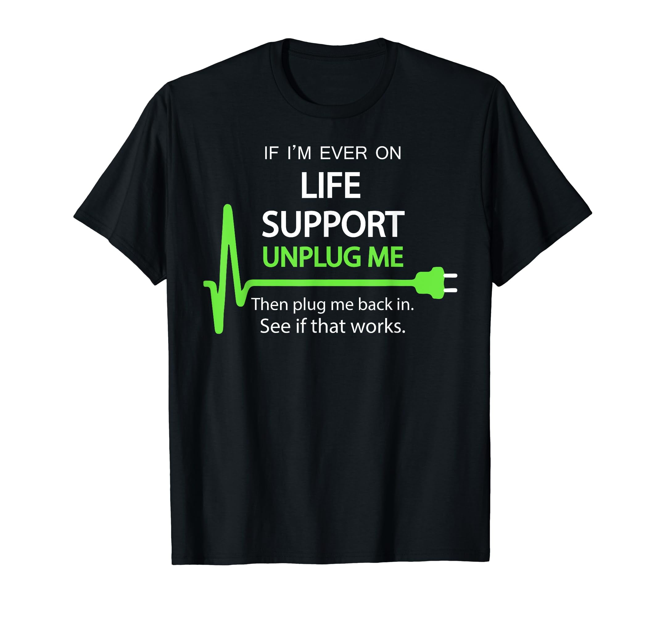 If i'm ever on life support T Shirt Funny sarcastic geek tee - Walmart.com