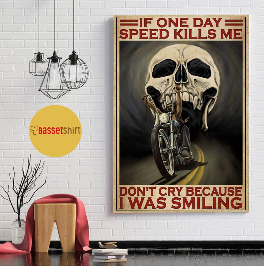 If one day speed kills me don’t cry because I was smiling poster 24 x ...