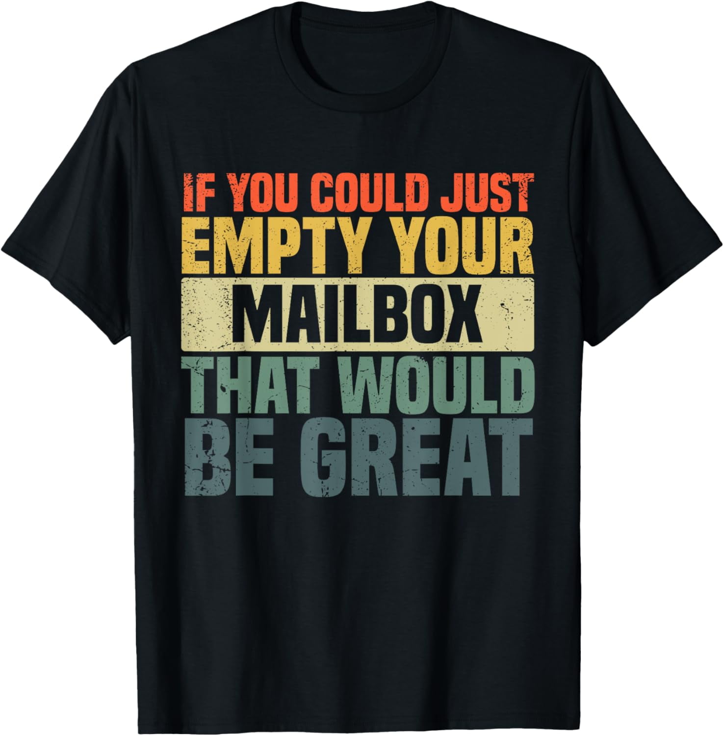 If you could just empty your Mailbox funny Postal Worker T-Shirt ...
